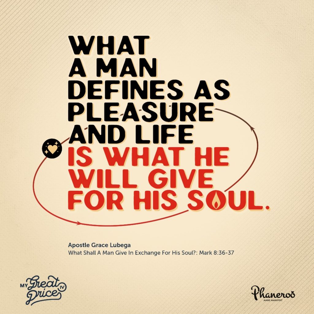 What Shall A Man Give In Exchange For His Soul? - Phaneroo
